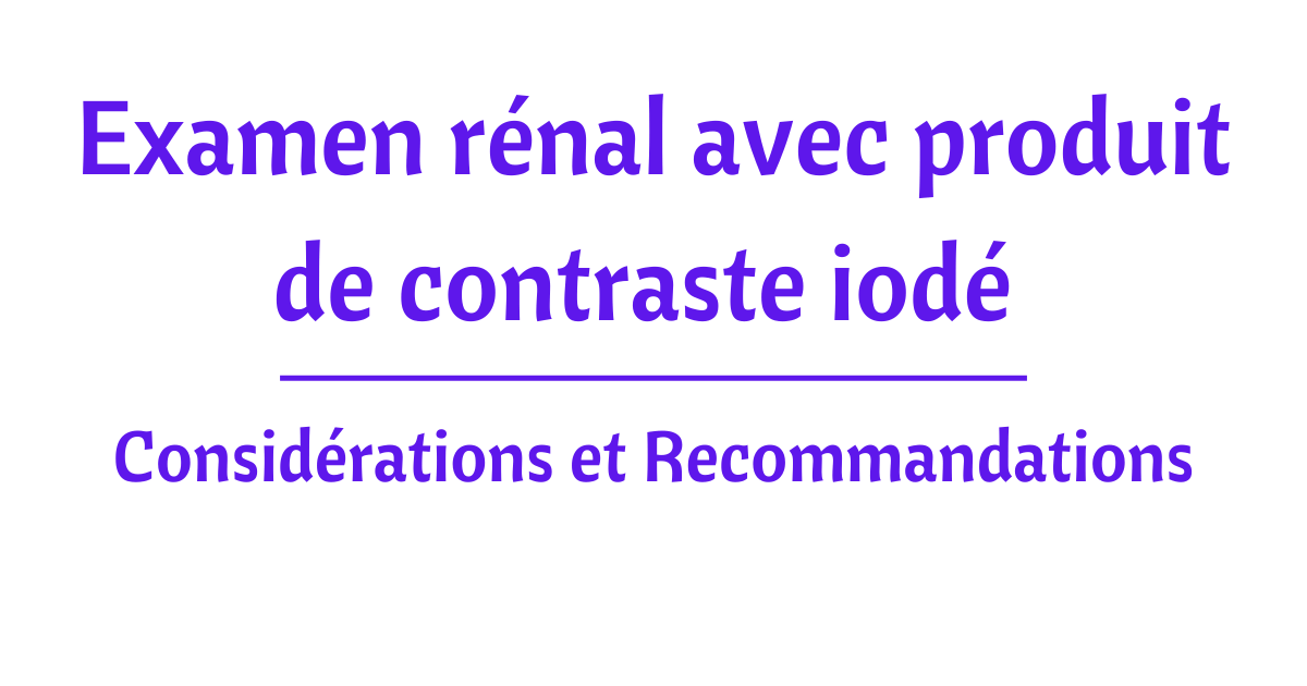 Examen rénal avec produit de contraste iodé : considérations et ...